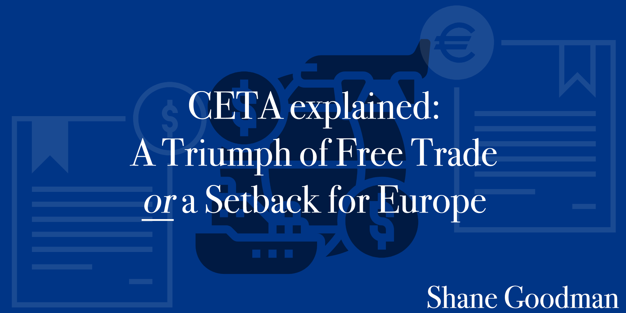 CETA Explained: A Triumph of Free Trade or a Setback for Europe ...