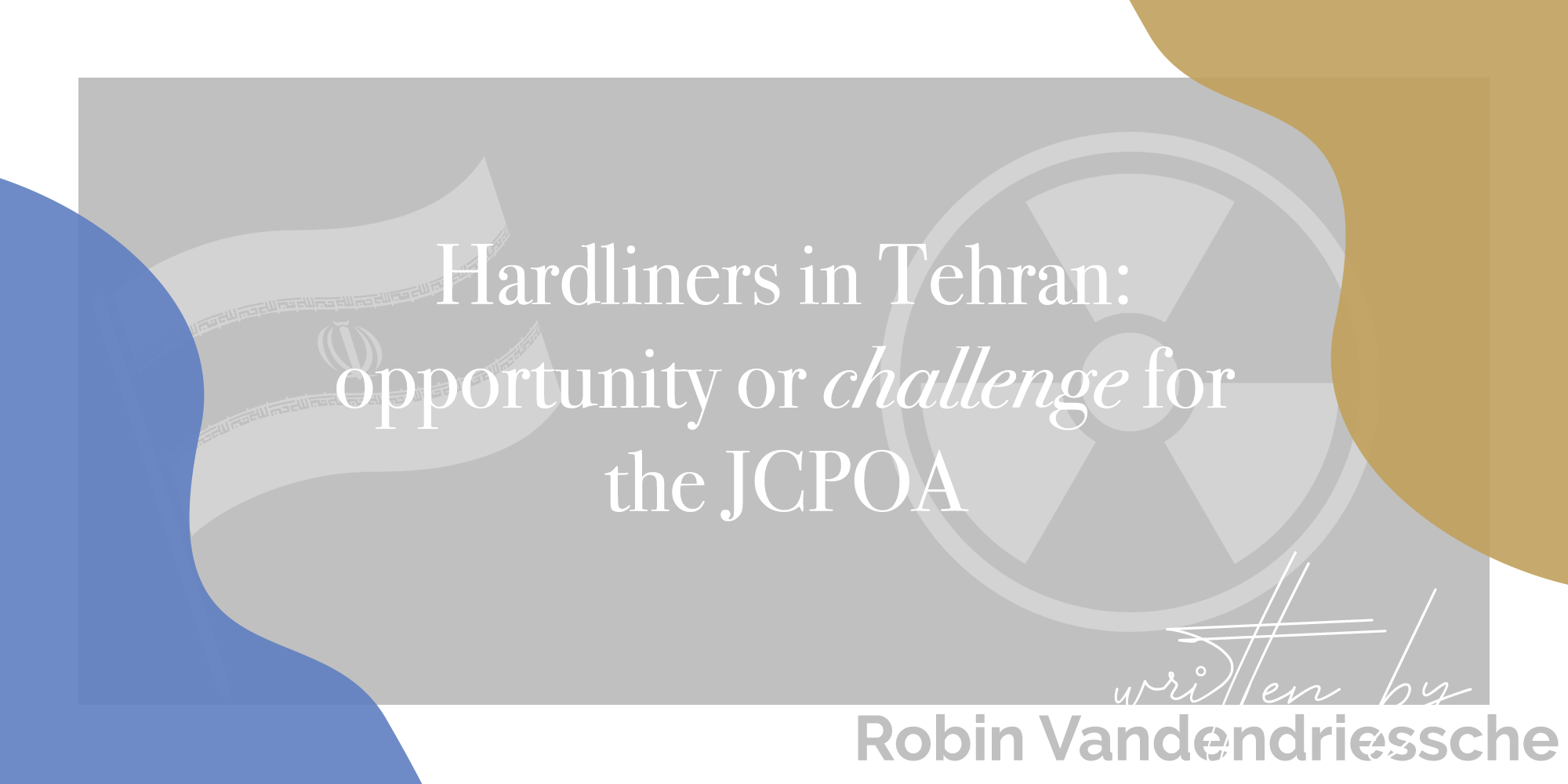 Hardliners in Teheran: opportunity or challenge for the JCPOA ...